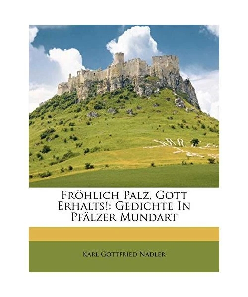 FRÖHLICH PALZ, GOTT Erhalts!: Gedichte in Pfälzer Mundart, Nadler, Karl ...