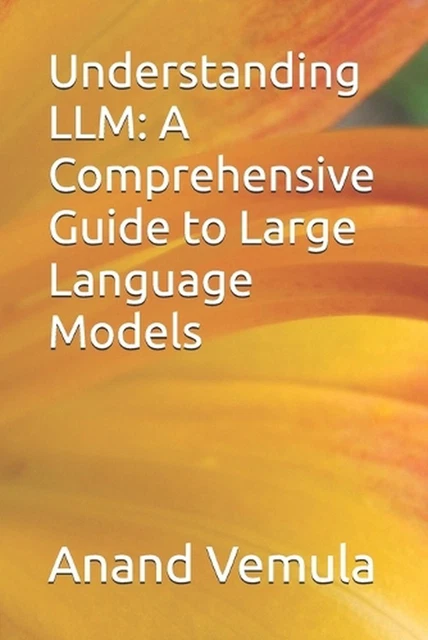 UNDERSTANDING LLM: A Comprehensive Guide to Large Language Models by ...