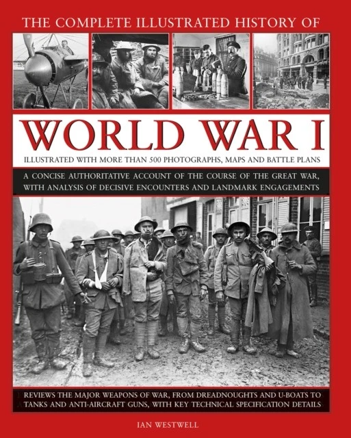 WORLD WAR I, Complete Illustrated History of by Ian Westwell (Hardback ...