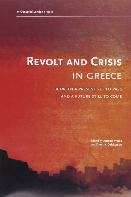 ANTONIS VRADIS DIMITRIS Dalakoglou Revolt and Crisis in Greece (Poche ...