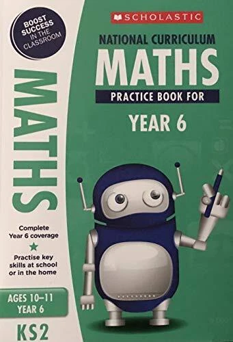SCHOLASTIC - NATIONAL CURRICULUM MATHS PRACTICE BOOK FOR YEAR 6 - AGES ...