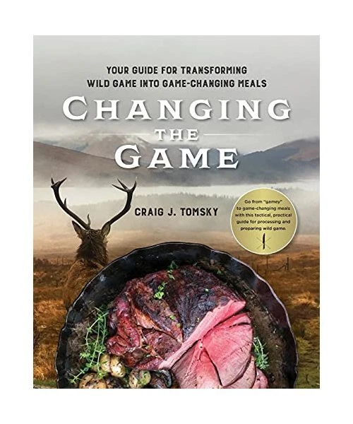 CHANGING THE GAME: Your Guide for Transforming Wild Game into Game ...
