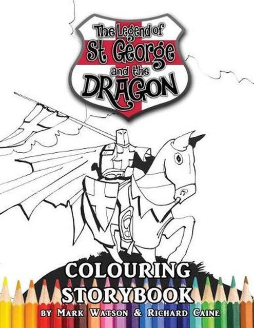 ST GEORGE AND the Dragon Colouring Storybook: The Legend of St George ...