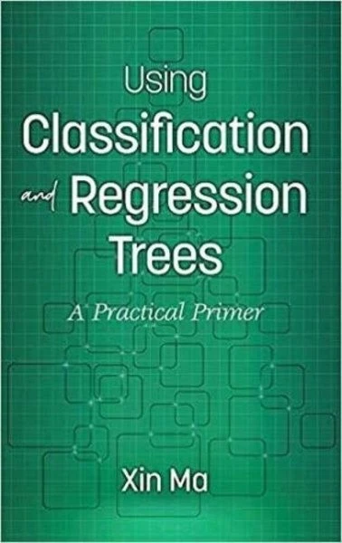 USING CLASSIFICATION AND Regression Trees : A Practical Primer ...