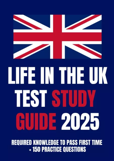 LIFE IN THE UK Test Study Guide 2025: Citizenship Test Knowledge + 150 ...