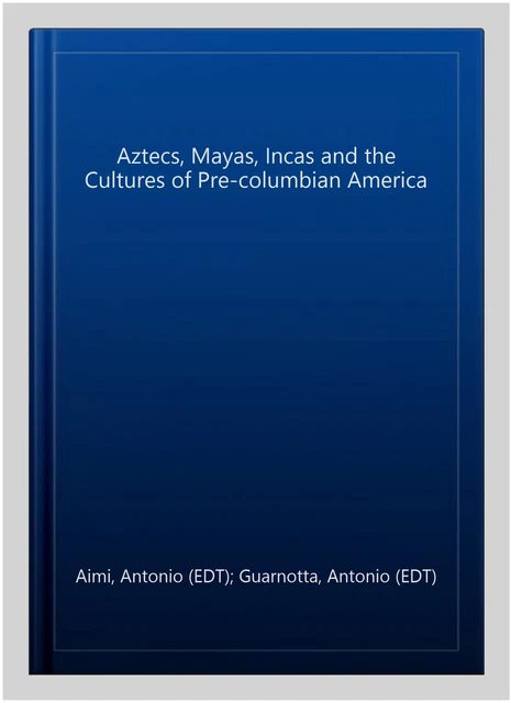 AZTECS, MAYAS, INCAS and the Cultures of Pre-columbian America ...