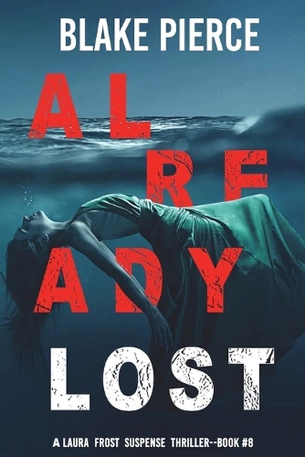Already Lost A Laura Frost Fbi Suspense Thriller Livre 8 Par Blake Pierce Engli Eur 2520