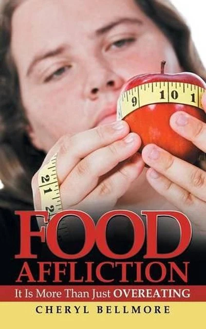 FOOD AFFLICTION: IT Is More Than Just Overeating by Cheryl Bellmore ...