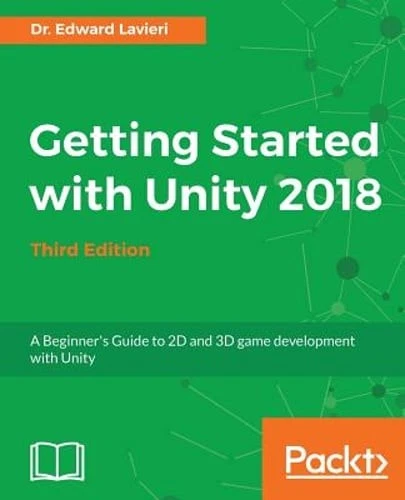 GETTING STARTED WITH Unity 2018: A Beginner's Guide to 2D and 3D game ...