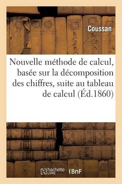NOUVELLE MTHODE DE Calcul, La Dcomposition Des Chiffres, Faisant Suite ...