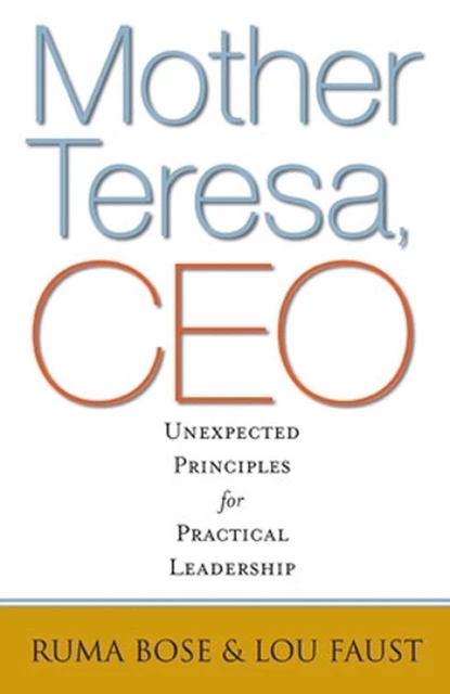 MOTHER TERESA, CEO: Unexpected Principles for Practical Leadership by ...