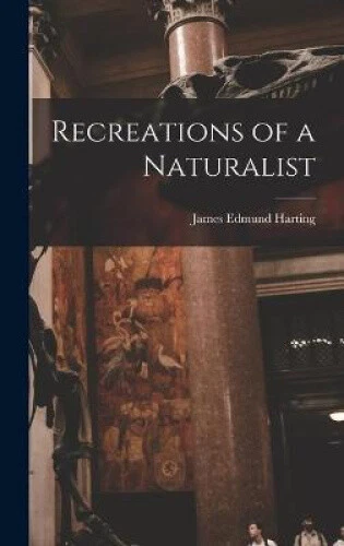 RECREATIONS OF A Naturalist by James Edmund 1841-1928 Harting EUR 65,13 ...