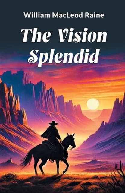 THE VISION SPLENDID (Edition2024) by William MacLeod Raine Paperback ...