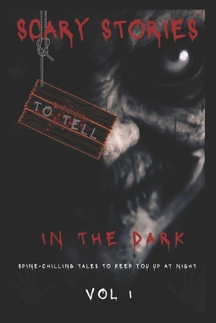 SCARY STORIES TO Tell In The Dark: Spine-Chilling Tales to Keep You Up ...