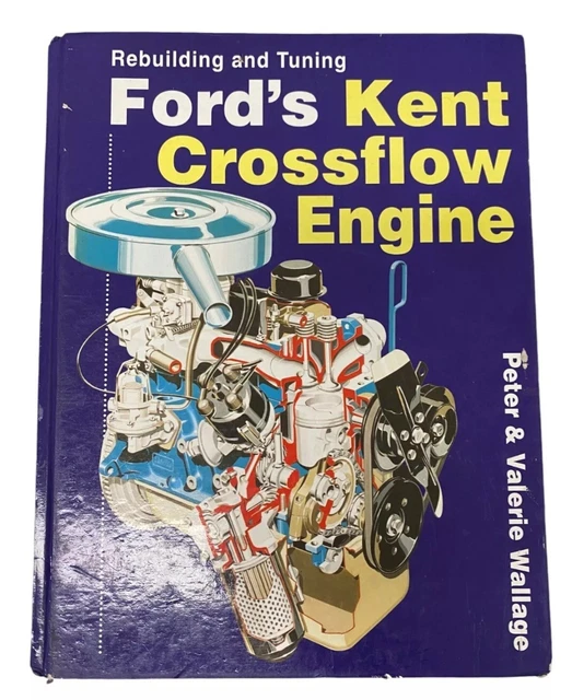 REBUILDING & TUNING Ford's Kent Crossflow Engine; Peter Wallage ...