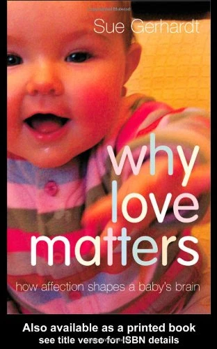 WHY LOVE MATTERS: How Affection Shapes a Baby's Brain - Gerhardt, Sue £ ...