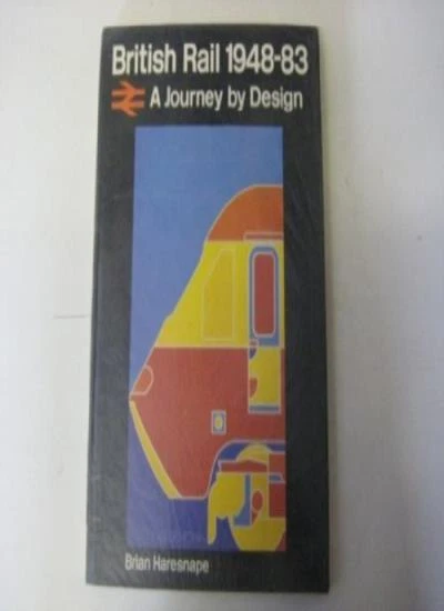 BRITISH RAIL, 1948-83: A Journey by Design By Brian Haresnape £6.89 ...