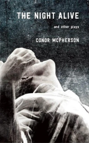 THE NIGHT ALIVE and Other Plays by Mcpherson, Conor NEUF EUR 47,98 ...