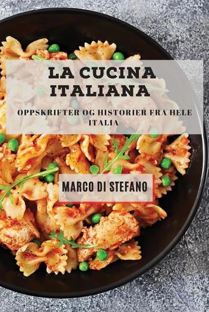 LA CUCINA ITALIANA: Oppskrifter og historier fra hele Italia by Marco ...