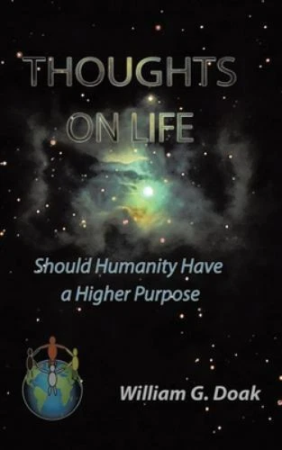 THOUGHTS ON LIFE: Should Humanity Have a Higher Purpose, William Doak ...