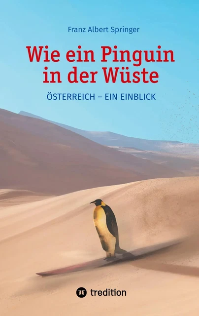 WIE EIN PINGUIN in der Wüste Österreich - Ein Einblick Franz Albert ...