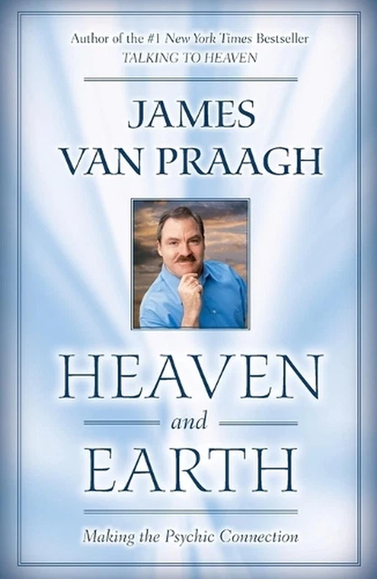 HEAVEN AND EARTH: Making the Psychic Connection par James Van Praagh ...