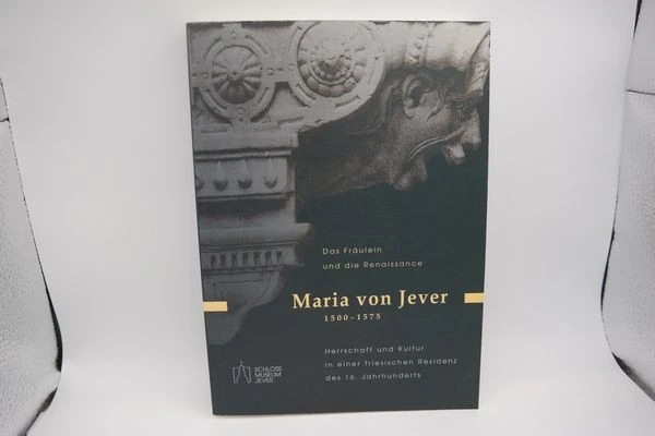 DAS FRÄULEIN UND die Renaissance: Maria von Jever 1500-1575 EUR 40,00 ...