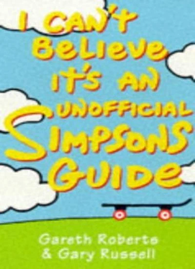 I CAN'T BELIEVE It's an Unofficial "Simpsons" Guide-Gareth Roberts ...