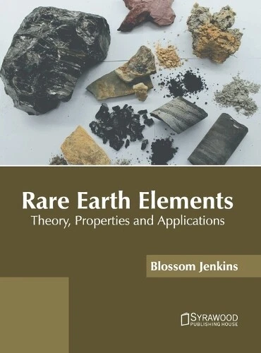 RARE EARTH ELEMENTS: Theory, Properties and Applications (Relié) EUR ...