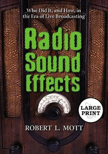 RADIO SOUND EFFECTS: Who Did It, and How, in the Era of Live ...