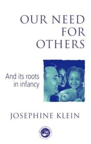 JOSEPHINE KLEIN OUR Needs for Others and Its Roots in Infancy ...