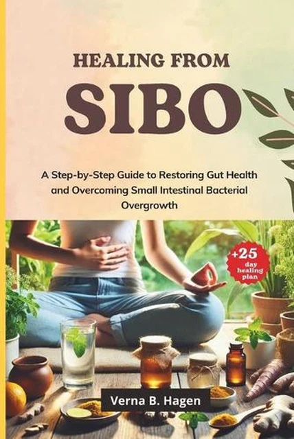 HEALING FROM SIBO: A Step-by-Step Guide to Restoring Gut Health and Overcoming S $43.60 ...