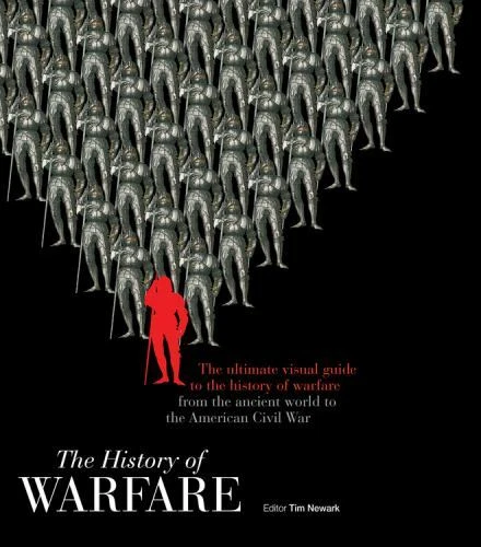 THE HISTORY OF Warfare: The Ultimate Visual Guide to the History of ... THE HISTORY OF Warfare: The Ultimate Visual Guide to the History of ...