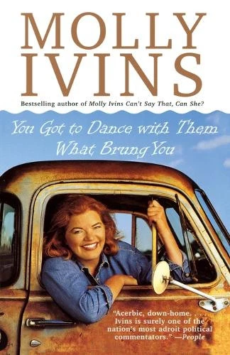 MOLLY IVINS YOU Got to Dance with Them What Brung You (Poche) EUR 13,98 ...