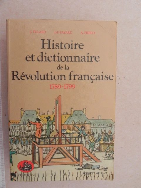 HISTOIRE ET DICTIONNAIRE DE LA REVOLUTION FRANCAISE(1789 -1799), 1987. Bouquins EUR 9,90 ...