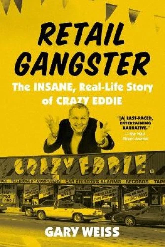 RETAIL GANGSTER: THE Insane, Real-Life Story of Crazy Eddie by Weiss ...
