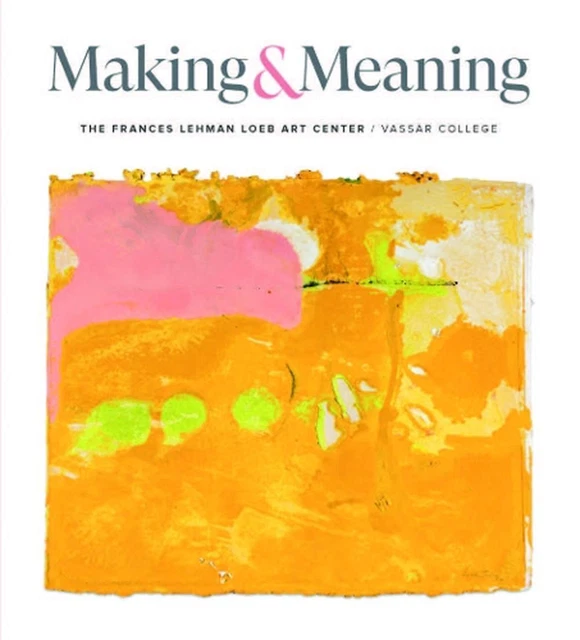 MAKING AND MEANING: The Frances and Lehman Loeb Art Center of Vassar ... MAKING AND MEANING: The Frances and Lehman Loeb Art Center of Vassar ...