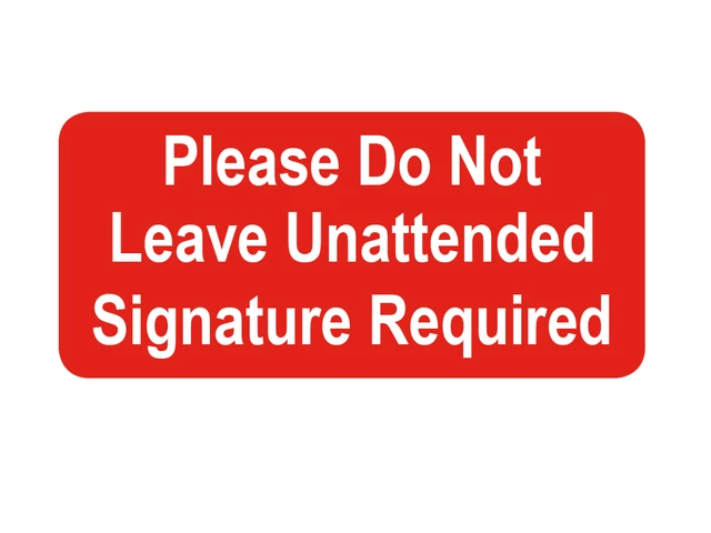 PLEASE DO NOT Leave Unattended Signature Required / Small Stickers ...