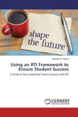 USING AN RTI Framework to Ensure Student Success A Study of One ...