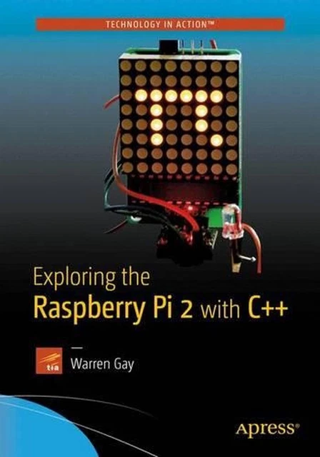 EXPLORING THE RASPBERRY Pi 2 with C++ by Warren Gay (English) Paperback Book £62.34 - PicClick UK