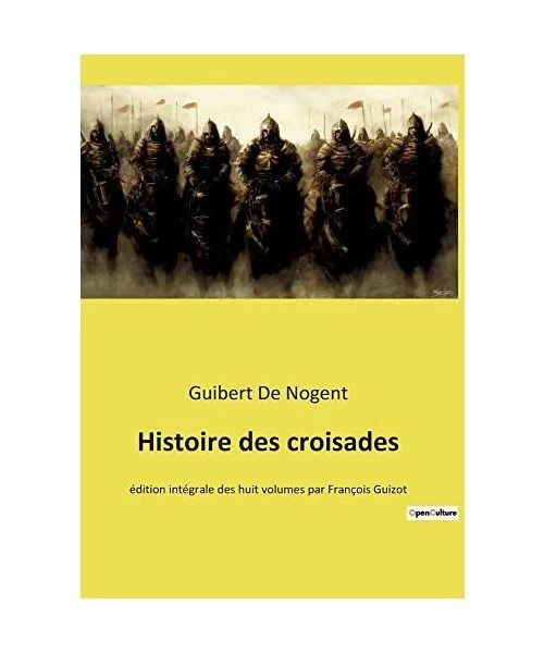 HISTOIRE DES CROISADES: édition intégrale des huit volumes par François ...