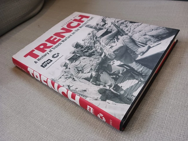 TRENCH A HISTORY Of Trench Warfare On The Western Front By Stephen Bull ...