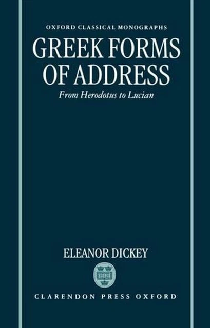 GREEK FORMS OF Address: From Herodotus to Lucian by Eleanor Dickey ...