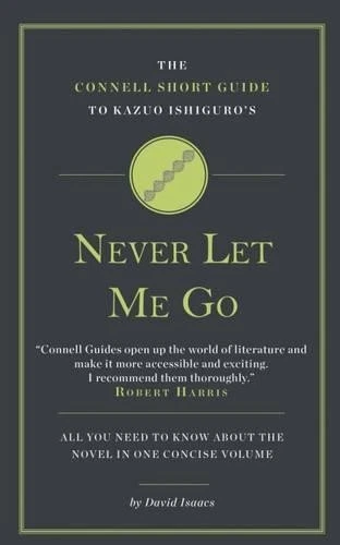 DAVID ISAACS THE Connell Short Guide To Kazuo Ishiguro's Never Let M ...