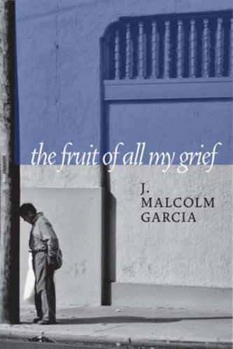J. MALCOLM GARCIA The Fruit of All My Grief (Poche) EUR 18,87 - PicClick FR
