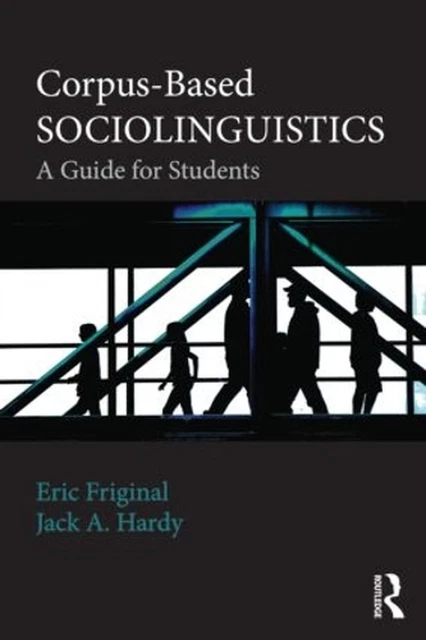CORPUS-BASED SOCIOLINGUISTICS: A Guide for Students by Eric Friginal ...
