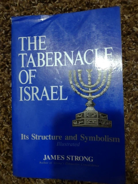 THE TABERNACLE OF Israel : Its Structure and Symbolism by James Strong ...