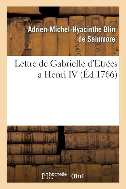 LETTRE DE GABRIELLE D'estr?Es A Henri Iv Pr.C.D.E D'une ?Pitre ? M De ...