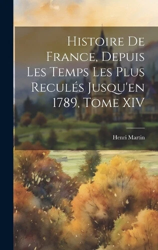 HISTOIRE DE FRANCE, Depuis les Temps les Plus Reculés Jusqu'en 1789, Tome XIV EUR 100,50 ...