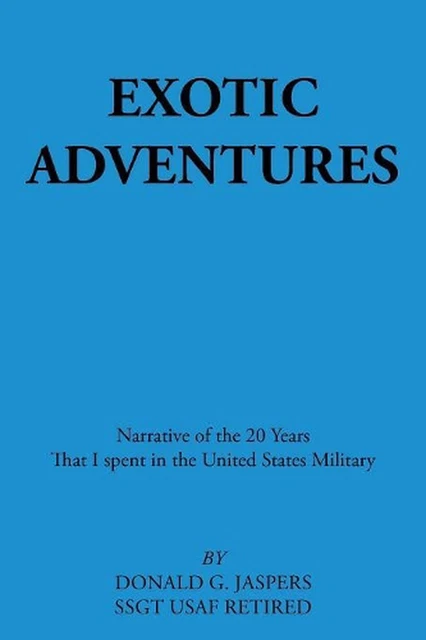 EXOTIC ADVENTURES: NARRATIVE of the 20 Years That I spent in the United ...